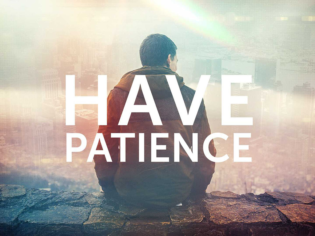 Have Patience