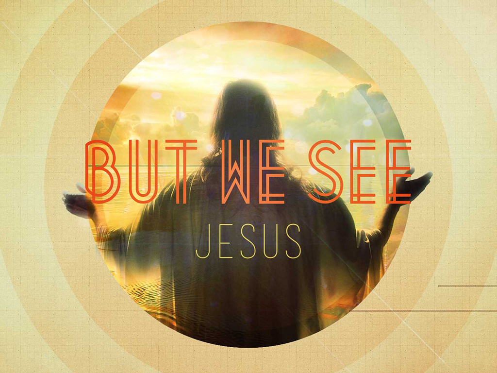 But We See Jesus