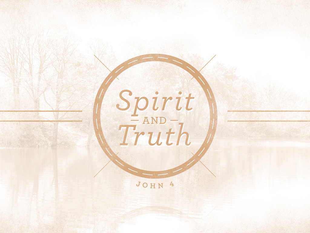 Spirit and Truth