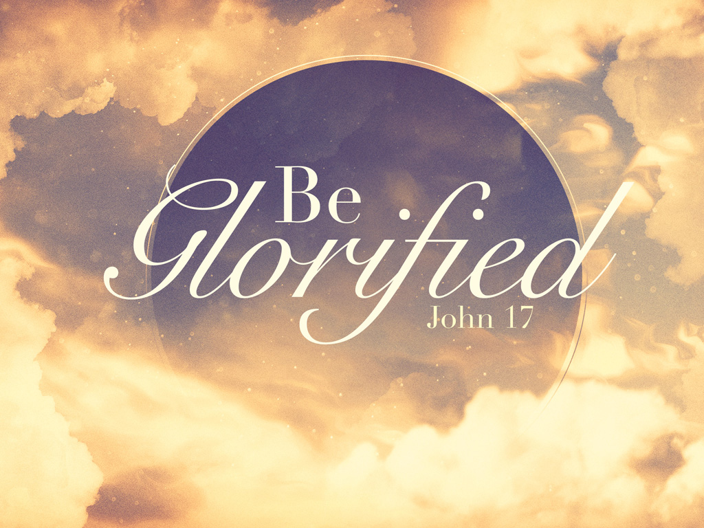 Be Glorified